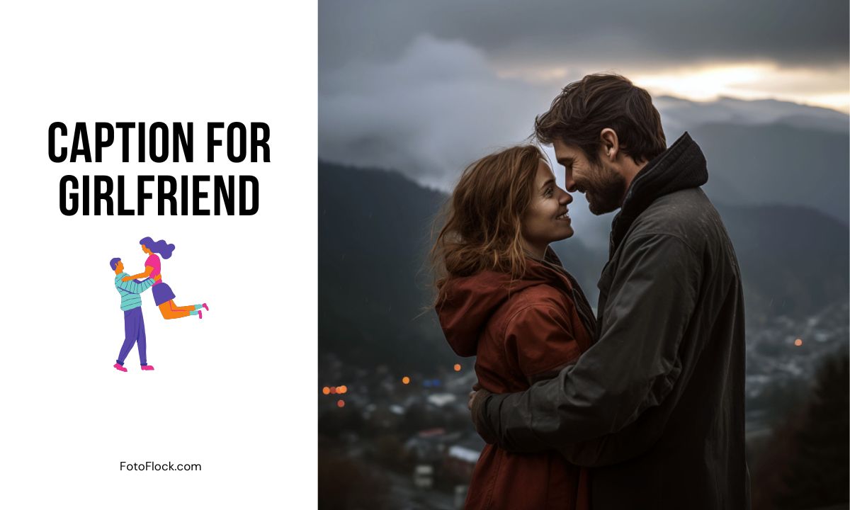 500+ Caption for Girlfriend: Sweet Words to Melt Her Heart – Foto Flock